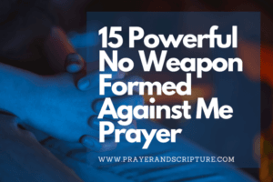 15 Powerful No Weapon Formed Against Me Prayer