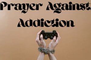 20 Powerful Prayer Against Addiction